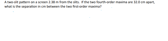 Solved A two-slit pattern on a screen 2.38m ﻿from the slits. | Chegg.com
