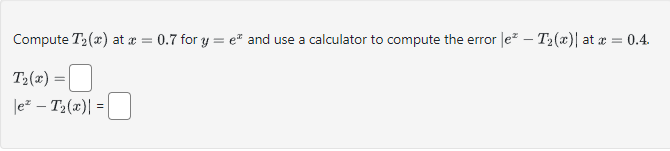 Solved Compute T2(x) at x=0.7 for y=ex and use a calculator | Chegg.com