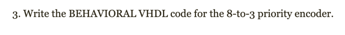 Solved 3. Write the BEHAVIORAL VHDL code for the 8-to-3 | Chegg.com