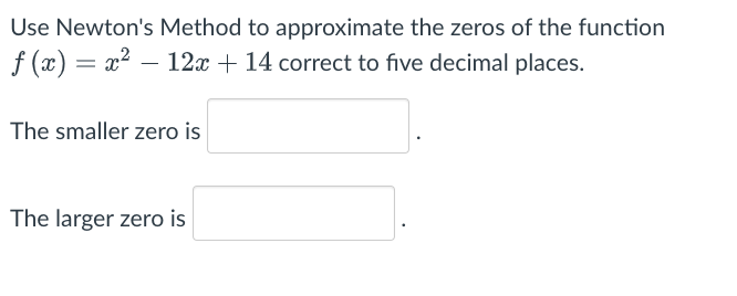 Solved Use Newton's Method to approximate the zeros of the | Chegg.com