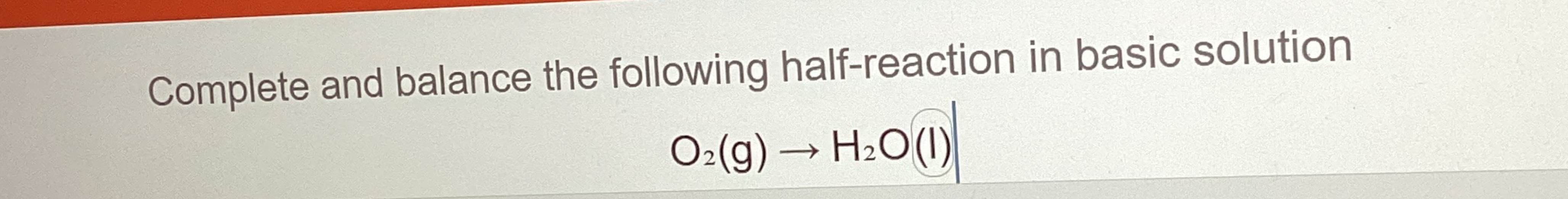 Solved Complete and balance the following half-reaction in | Chegg.com
