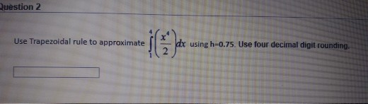 Solved Question 2 Use Trapezoidal rule to approximate Use | Chegg.com
