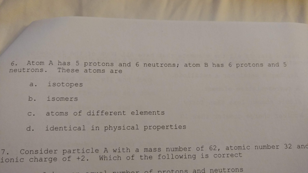 Solved 6. Atom A has 5 protons and 6 neutrons; atom B has 6 | Chegg.com
