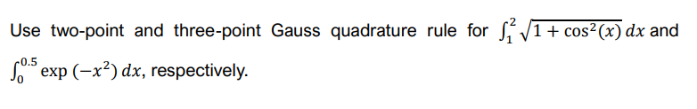 Solved Use two-point and three-point Gauss quadrature rule | Chegg.com