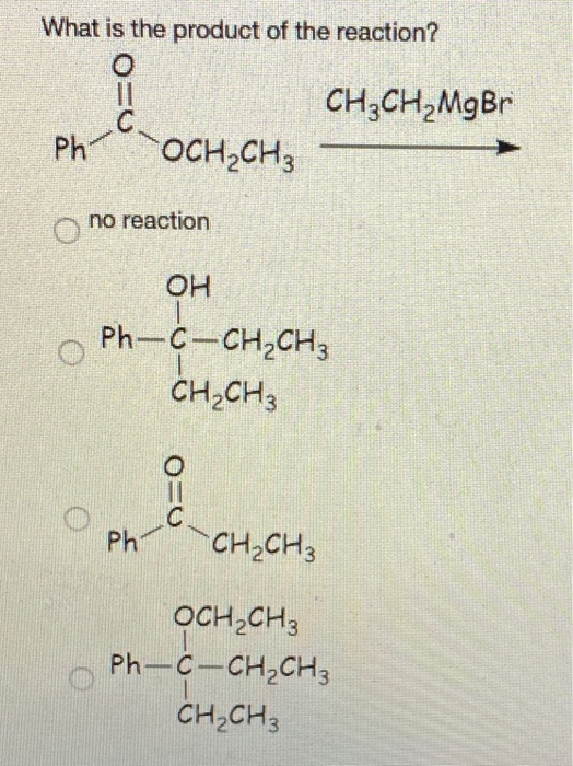 Solved What is the product of the reaction? 11 CH3CH2MgBr Ph | Chegg.com