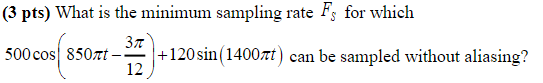 Solved (3 pts) What is the minimum sampling rate FS for | Chegg.com