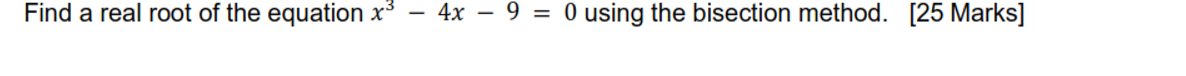 Solved Find a real root of the equation x3-4x-9=0 ﻿using the | Chegg.com