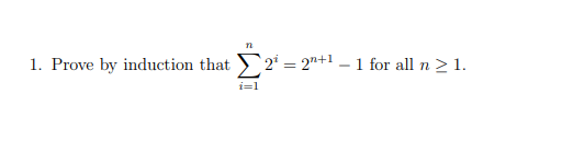 Solved 1. Prove by induction that ∑i=1n2i=2n+1−1 for all | Chegg.com
