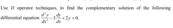Solved Use D operator techniques, to find the complementary | Chegg.com