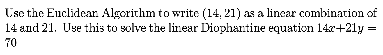 Solved Use the Euclidean Algorithm to write (14, 21) as a | Chegg.com