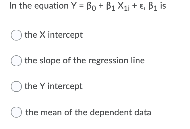 Solved In the equation Y = Bo + B1 X1i + ε, B1 is O the X | Chegg.com
