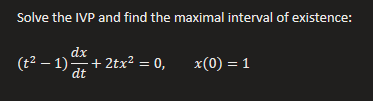 Solved Solve the IVP and find the maximal interval of | Chegg.com