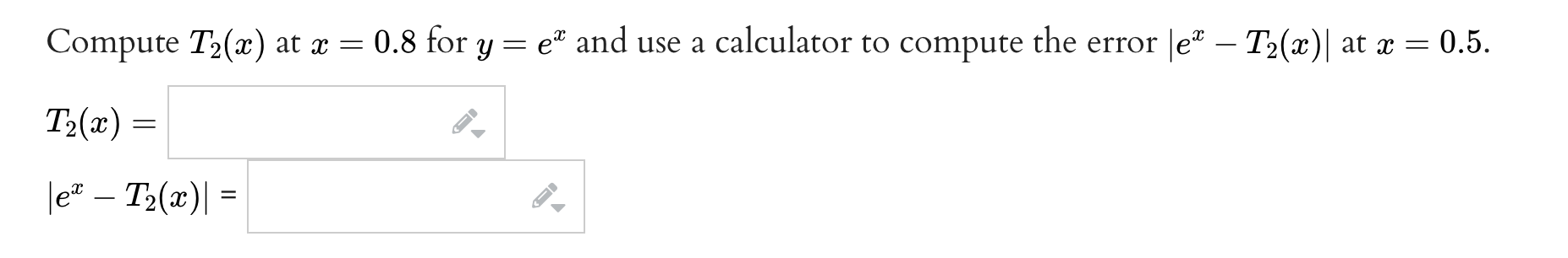 Solved Compute T2(x) at x=0.8 for y=ex and use a calculator | Chegg.com