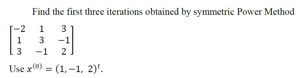Solved Find the first three iterations obtained by symmetric | Chegg.com
