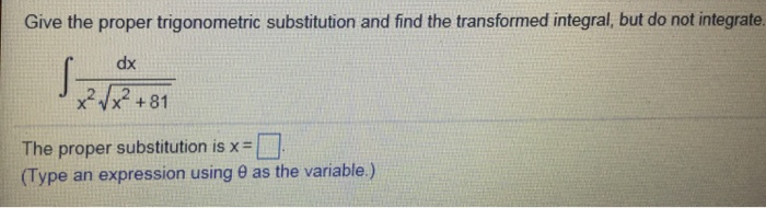 Solved give the proper trigonometric substitution and find | Chegg.com