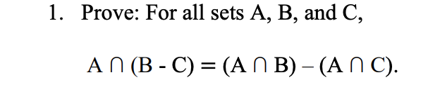 Solved 1. Prove: For all sets A, B, and C, A N (B - C) = (A | Chegg.com