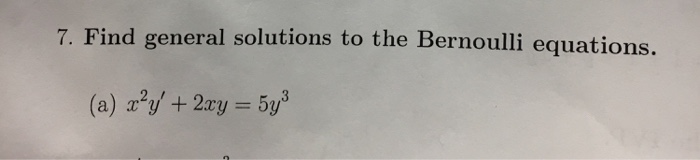 Solved Find general solutions to the Bernoulli equations. | Chegg.com