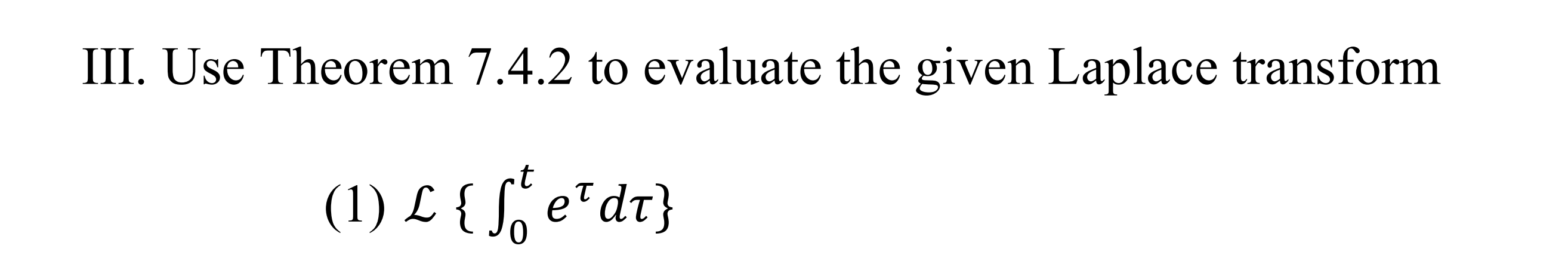 Solved III. Use Theorem 7.4.2 to evaluate the given Laplace | Chegg.com
