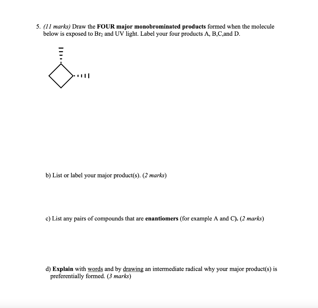 Solved 5. (11 marks) Draw the FOUR major monobrominated | Chegg.com Solved 5. (11 marks) Draw the FOUR major monobrominated | Chegg.com