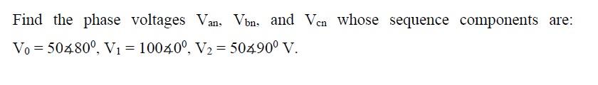 Solved Find the phase voltages Van,Vbn, and Vcn whose | Chegg.com