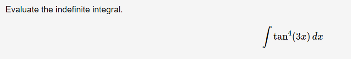 Solved Evaluate the indefinite integral.∫﻿﻿tan4(3x)dx | Chegg.com