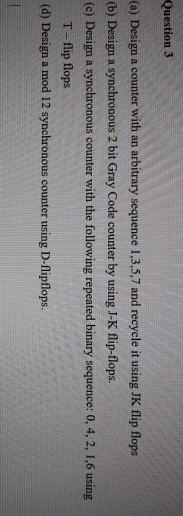 Solved Question 3 (a) Design a counter with an arbitrary | Chegg.com