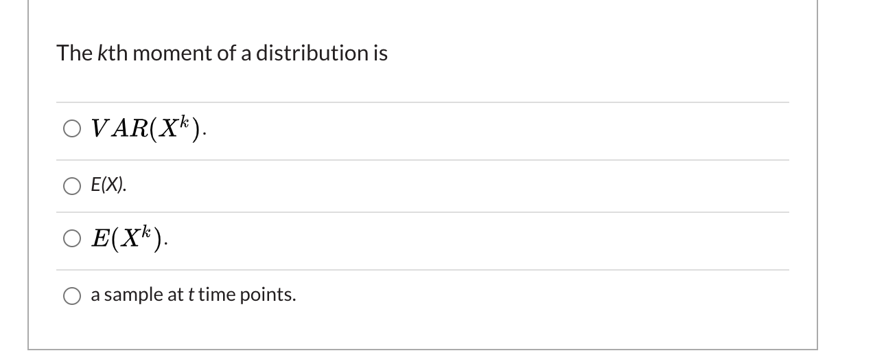 Solved The kth moment of a distribution is O VAR(Xk). E(X). | Chegg.com