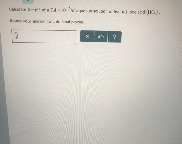 Solved Calculate the pH of a 7.4 x 10 M aqueous solution of | Chegg.com