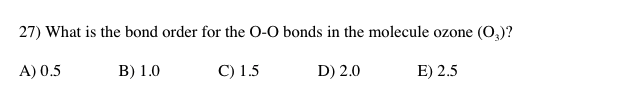 Solved 27) What is the bond order for the O−O bonds in the | Chegg.com