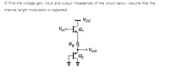 Solved 3) Find the voltage gain, input and output impedances | Chegg.com