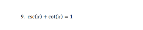 Solved 9. csc(x) + cot(x) = 1 | Chegg.com
