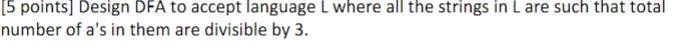 Solved 5 points] Design DFA to accept language L where all | Chegg.com