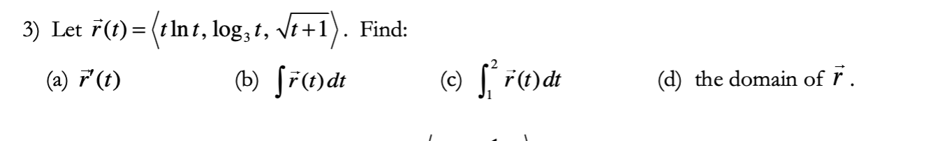 Solved 3) Let r(t)= tlnt,log3t,t+1 . Find: (a) r′(t) (b) | Chegg.com
