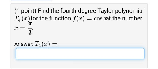 Solved (1 point) Find the fourth-degree Taylor polynomial | Chegg.com