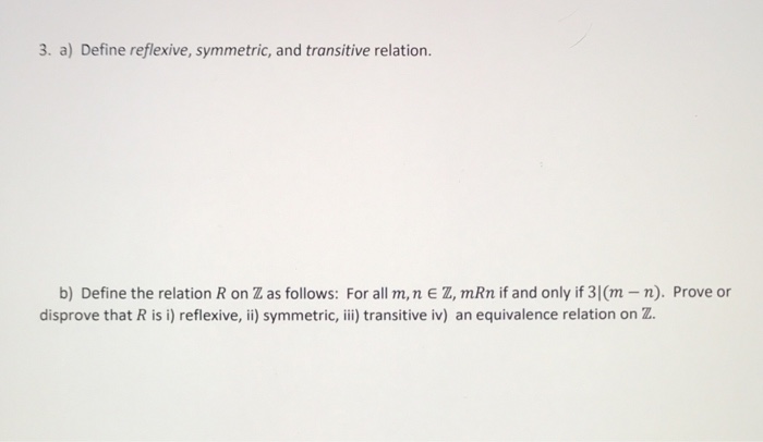 Solved 3. a) Define reflexive, symmetric, and transitive | Chegg.com