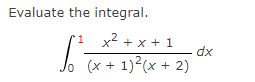 Solved Evaluate the integral. ∫01(x+1)2(x+2)x2+x+1dx | Chegg.com