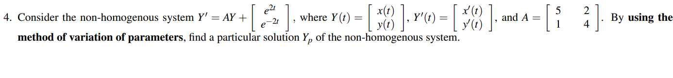 Solved Consider the non-homogenous system Y'=AY+[e2te-2t], | Chegg.com