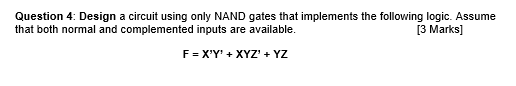 Solved Question 4: Design a circuit using only NAND gates | Chegg.com