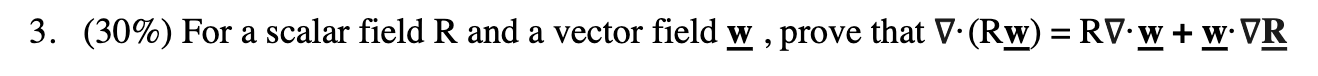 Solved 3. (30\%) For a scalar field R and a vector field w, | Chegg.com