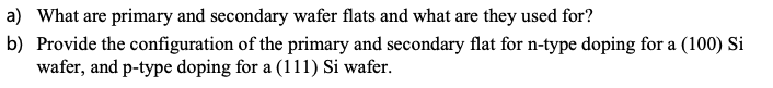 Solved a) What are primary and secondary wafer flats and | Chegg.com