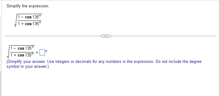 Solved Simplify the expression. 1+cos135∘1−cos135∘ | Chegg.com