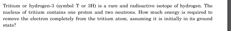 Solved Tritium or hydrogen-3 (symbol T or 3H) is a rare and | Chegg.com