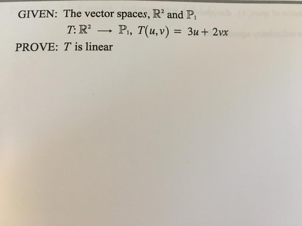 Solved GIVEN: The vector spaces, R² and Pi T: R2 P1, T(u, v) | Chegg.com