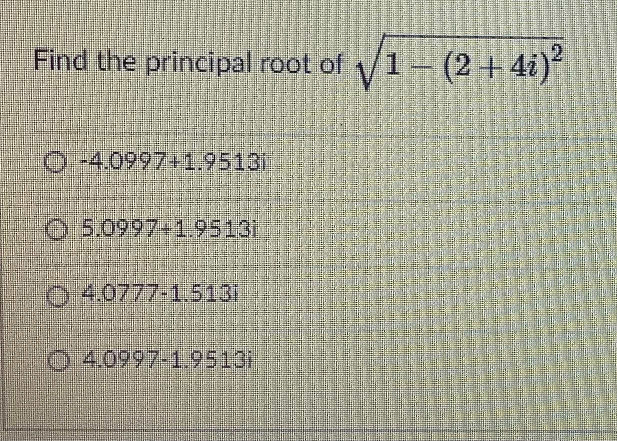 Solved Find the principal root of V1-(2 + 41) 0 | Chegg.com