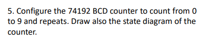 Solved 5. Configure the 74192 BCD counter to count from 0 to | Chegg.com