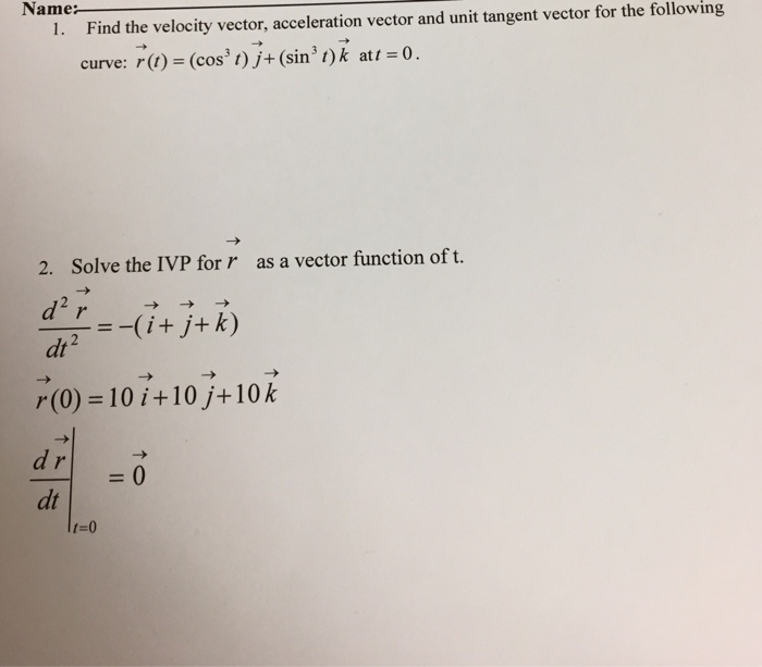 Solved Name: Find the velocity vector, acceleration vector | Chegg.com