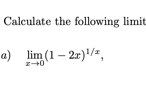 Solved Calculate the following limit a) lim (1 – 2x)1/1, 0 | Chegg.com