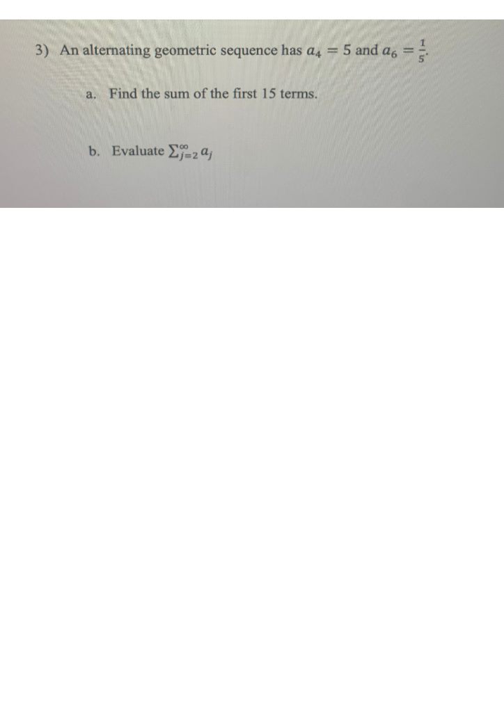 Solved 3) An alternating geometric sequence has a4=5 and | Chegg.com