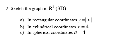 Solved 2. Sketch the graph in R3 (3D) a) In rectangular | Chegg.com