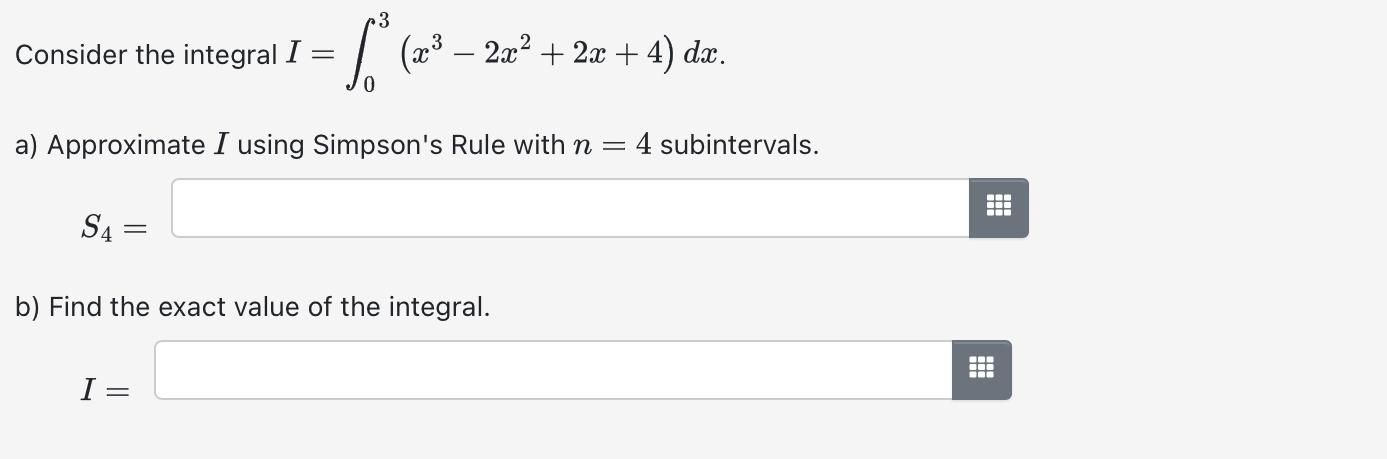 Solved Consider the integral I=∫03(x3−2x2+2x+4)dx. a) | Chegg.com